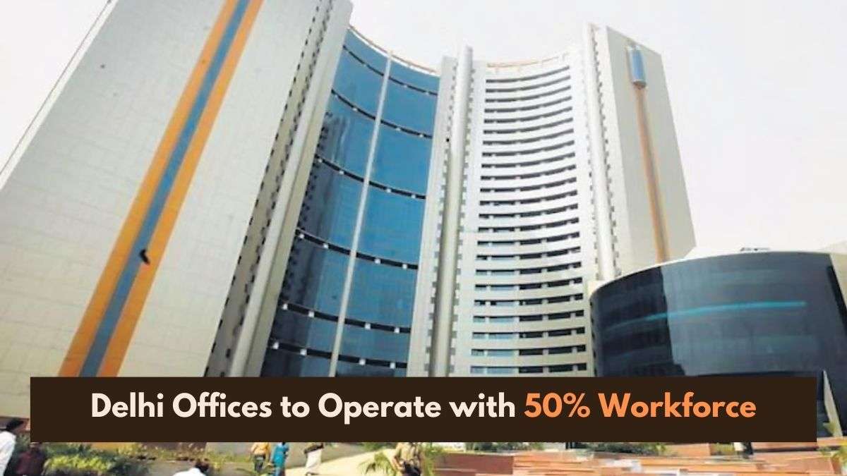 Delhi Offices to Operate with 50% Workforce; Rest to Work from Home