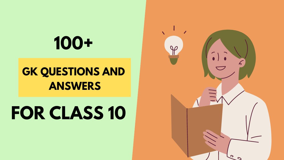 100+ GK Questions and Answers for Class 10
