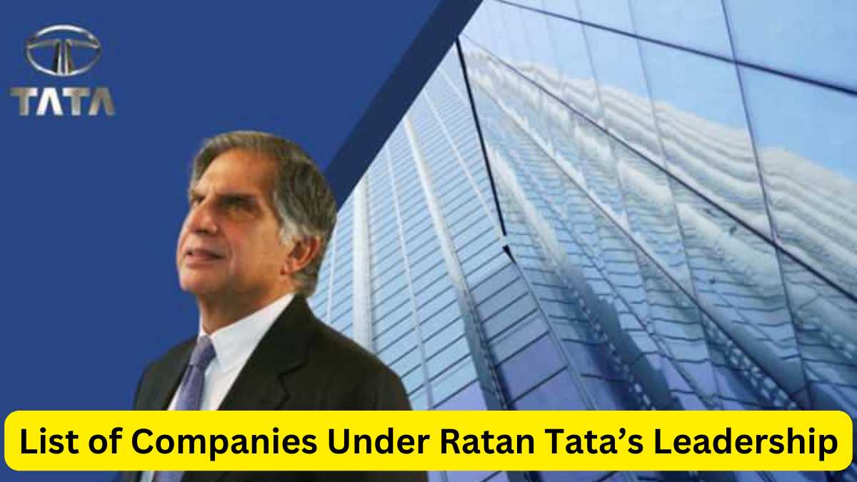 List of Companies Under Ratan Tata's Leadership