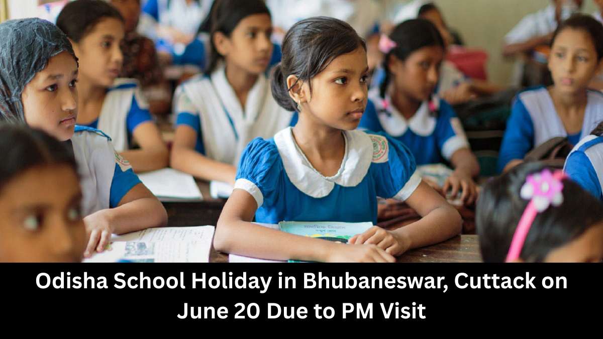 Odisha School Holiday in Bhubaneswar, Cuttack on June 20 Due to PM ...