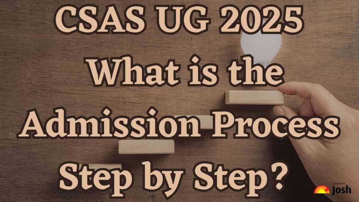 CSAS UG 2025: What is the Admission Process Step by Step?