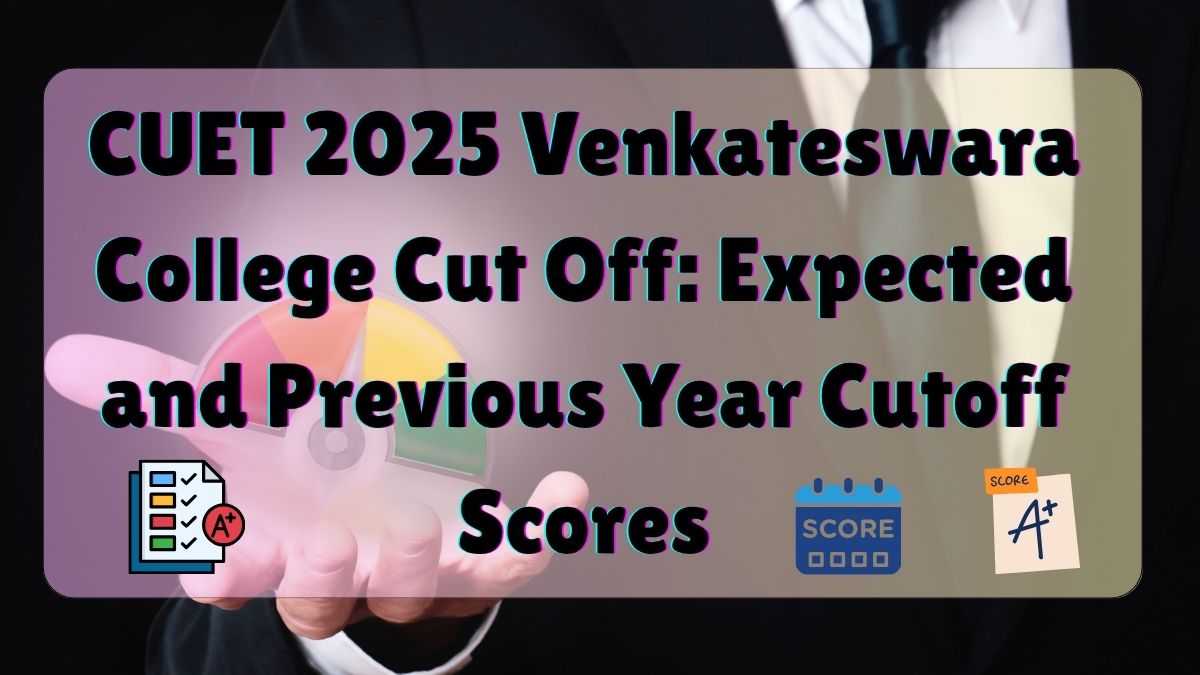 CUET 2025 Venkateswara College Cut Off: Expected and Previous Year ...
