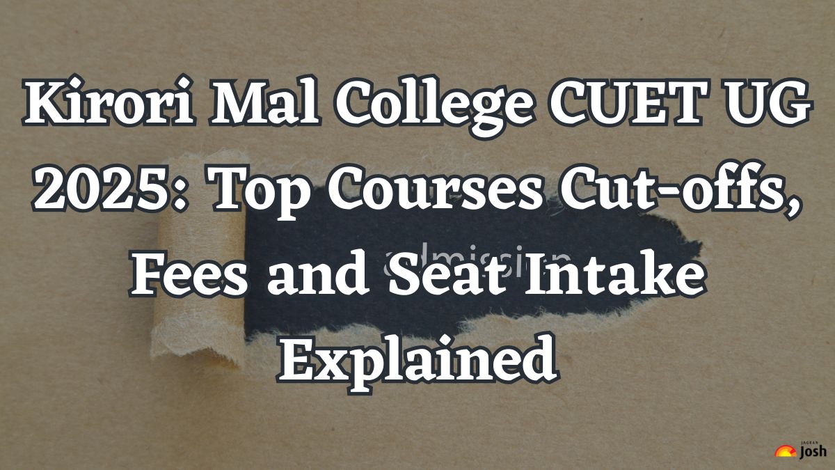 Kirori Mal College CUET UG 2025: Top Courses Cut-offs, Fees and Seat ...