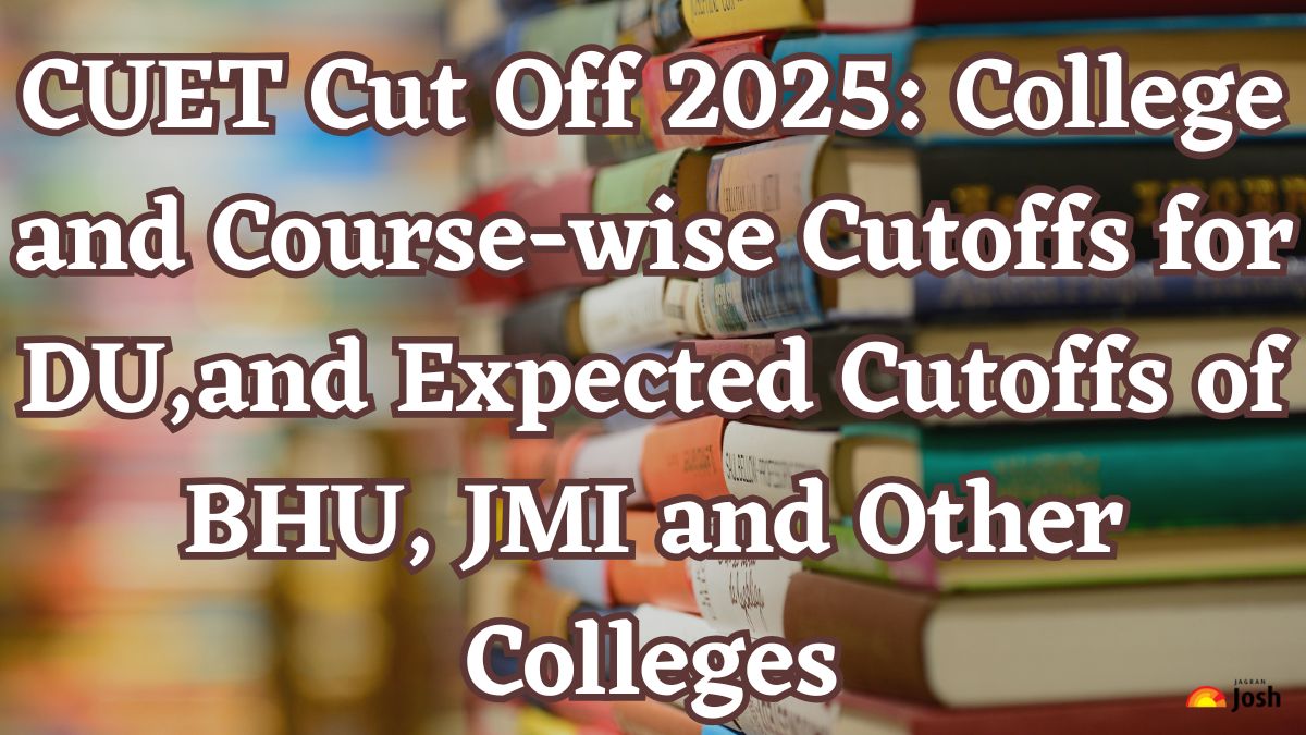 CUET Cut Off 2025: College and Course-wise Expected Cutoffs for BHU, DU, JMI and Other Colleges