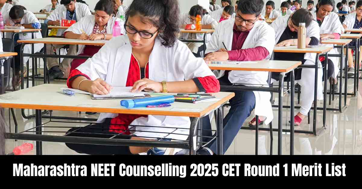 Maharashtra NEET Counselling 2025: CET Round 1 Merit List Release ...