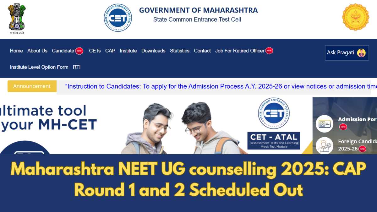 Maharashtra NEET UG counselling 2025: CAP Round 1 and 2 Scheduled Out ...