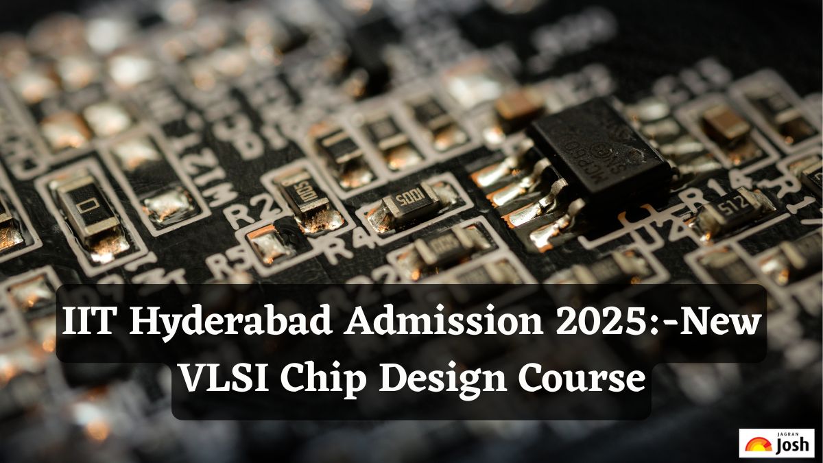 IIT Hyderabad Admission 2025:- Check Details about New VLSI Chip Design Course