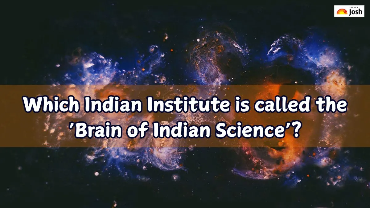 Which Indian Institute is called the ‘Brain of Indian Science’?