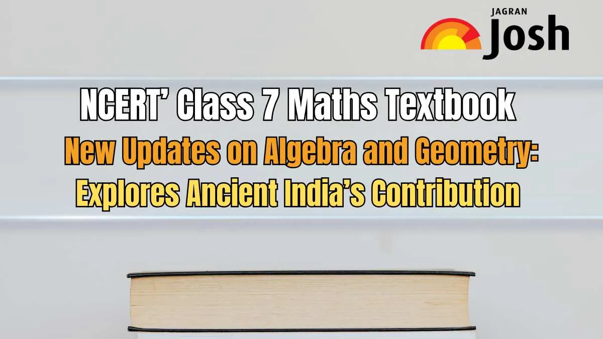 NCERT’ Class 7 Maths Textbook New Updates on Algebra and Geometry ...