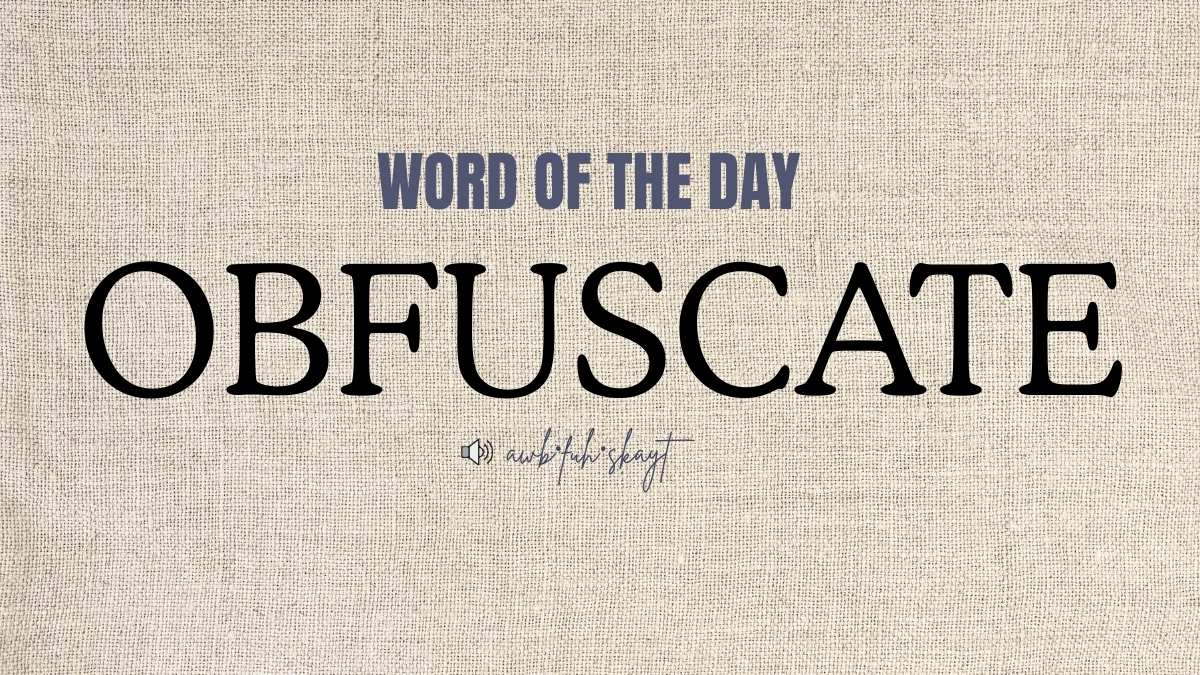 Word of the Day: Obfuscate