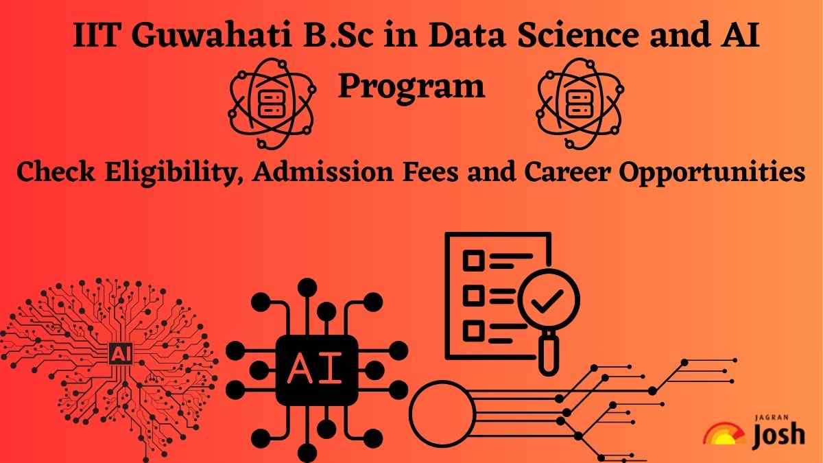 IIT Guwahati B.Sc in Data Science and AI Program: Check Eligibility, Admission Fees and Career ...