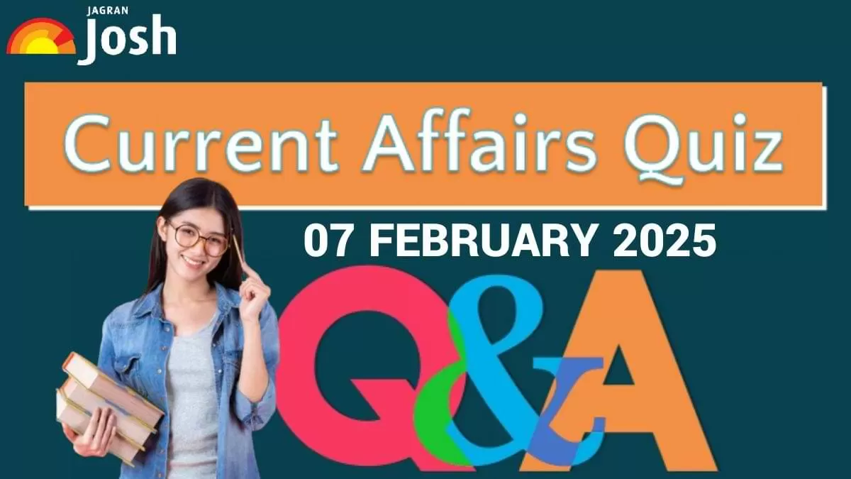 07 February 2025: Test Your Knowledge with the Daily Current Affairs Quiz!