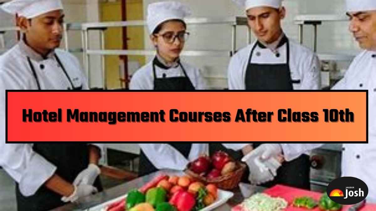 Hotel Management Courses After 10th: Colleges, Admission Process, Fees and Other Details