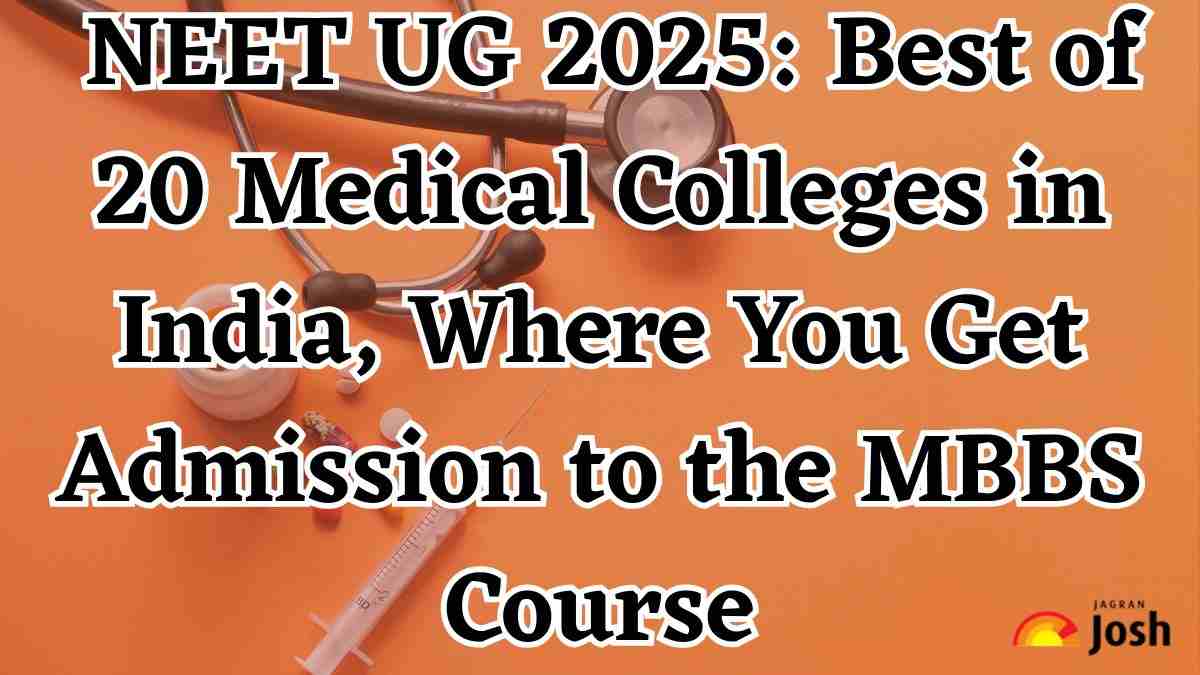 NEET UG 2025: Best of 20 Medical Colleges in India, Where You Get ...