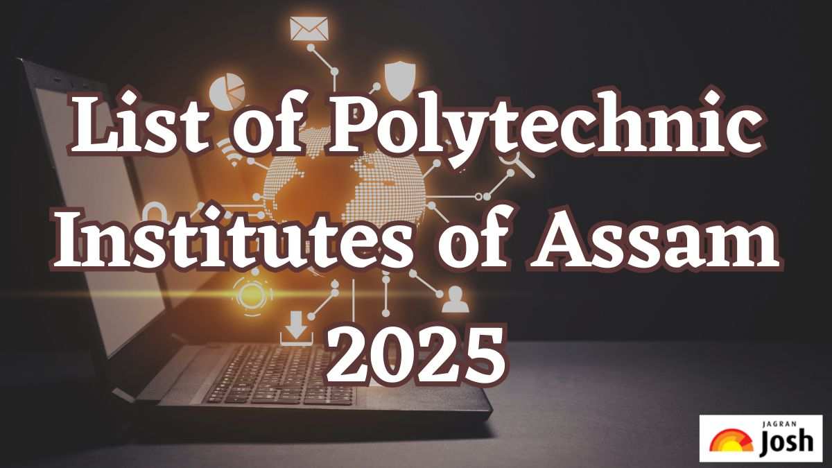 List of Polytechnic Institutes of Assam 2025: Check Courses Offered ...