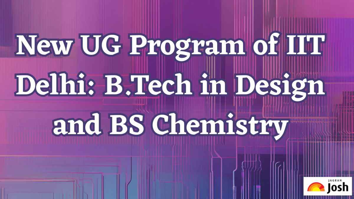 New UG Program of IIT Delhi: B.Tech in Design and BS Chemistry