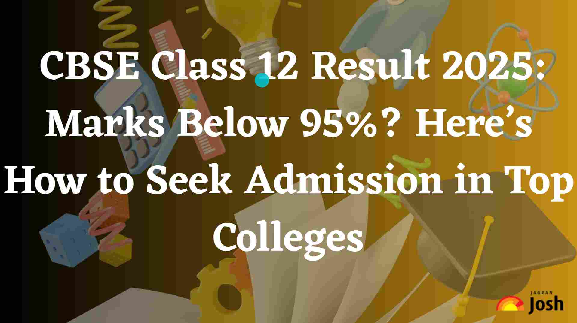 CBSE Class 12 Result 2025: Marks Below 95%? Here’s How to Seek ...