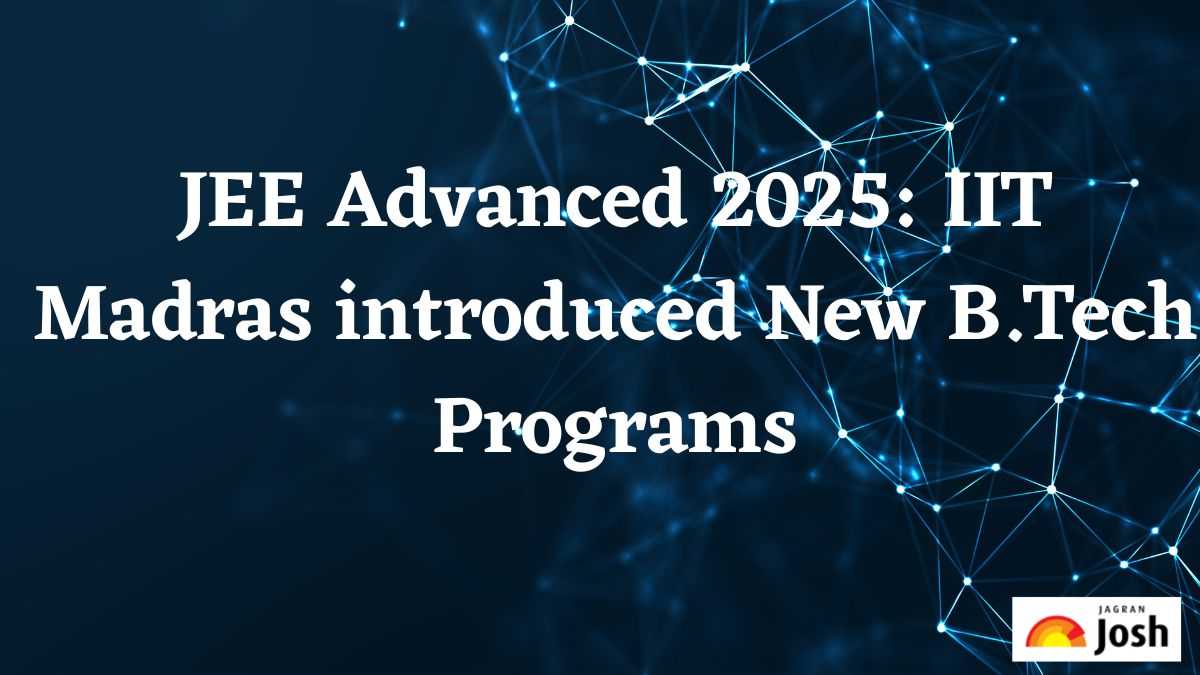 JEE Advanced 2025: IIT Madras introduced New B.Tech Programs; Check All Details Here