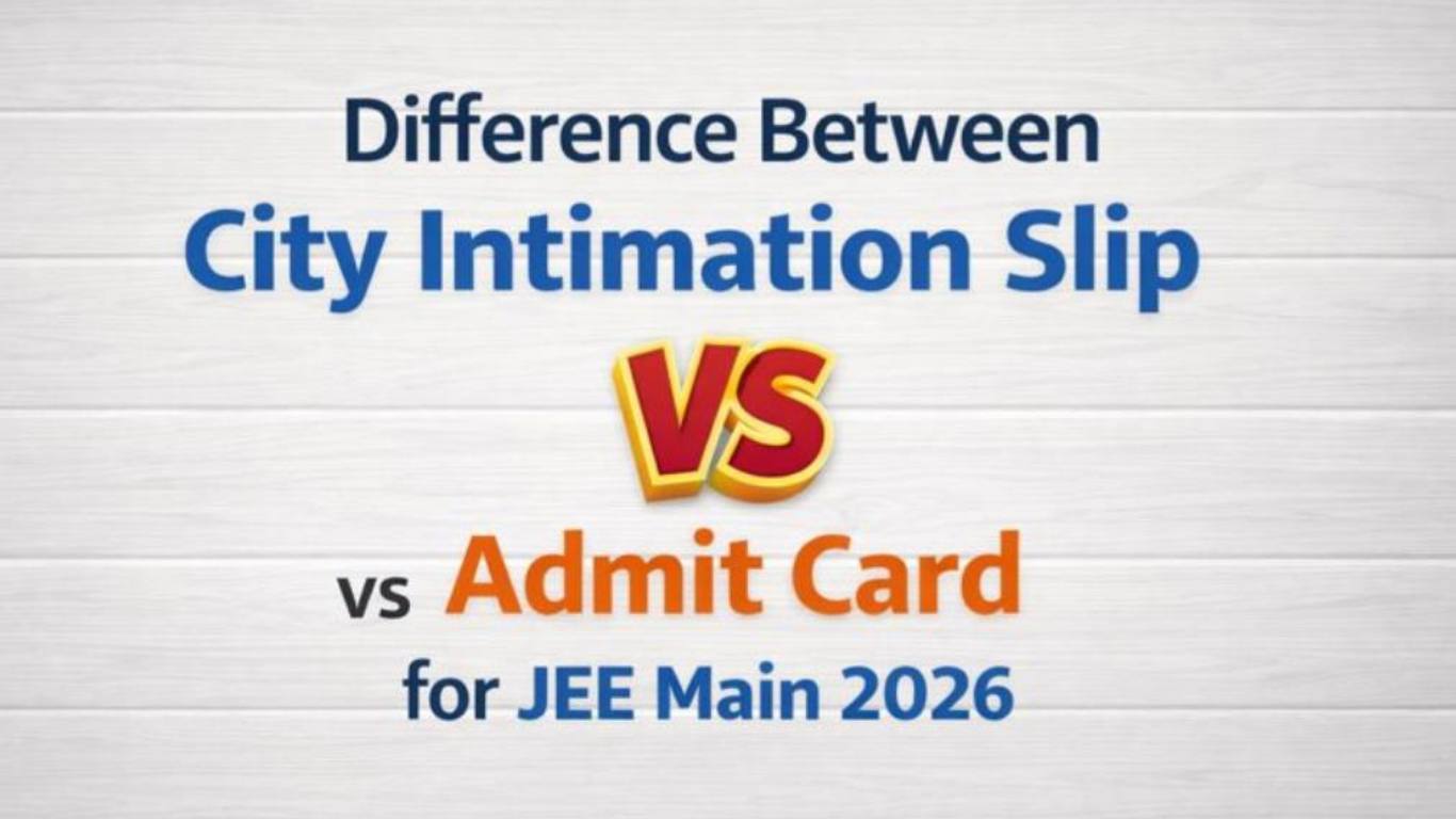 JEE Main 2026: Know Difference Between City Intimation Slip and Admit Card