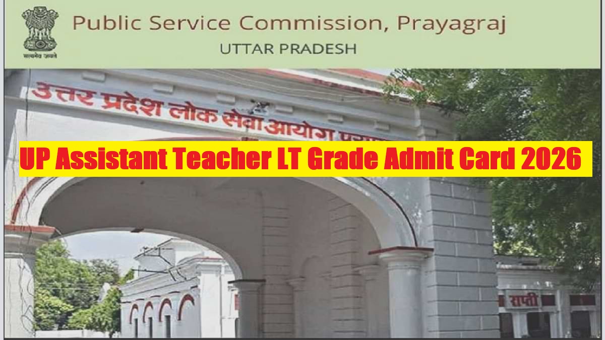 UP LT Grade Admit Card 2026 OUT at uppsc.up.nic.in, Download January ...