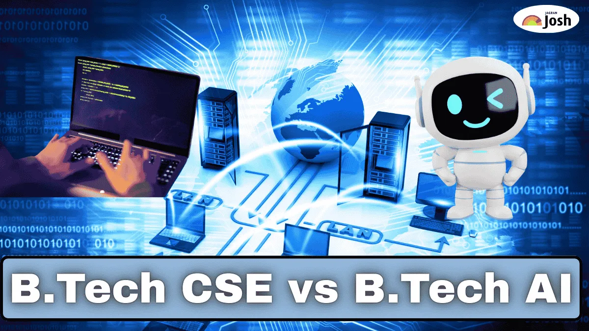 B.Tech CSE vs. B.Tech AI: Which is Better?