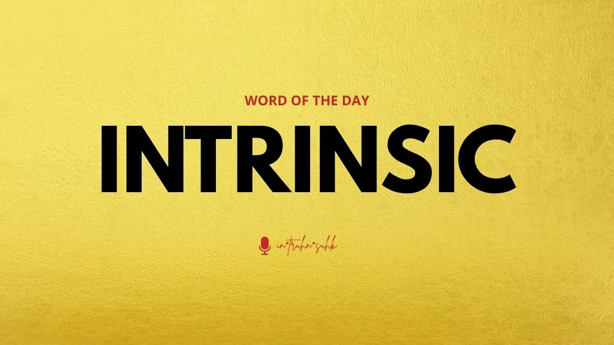 Word of the Day: Intrinsic