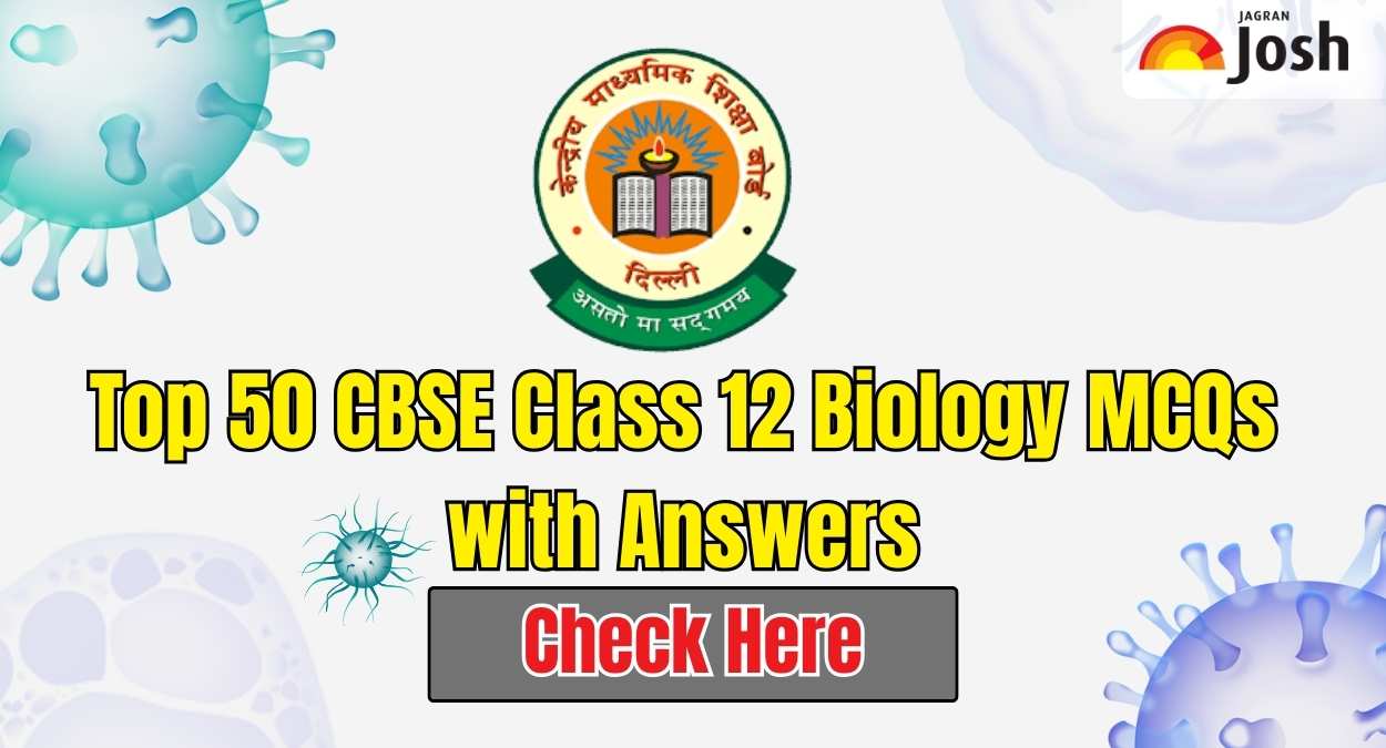 Top 50 CBSE Class 12 Biology MCQs with Answers for High Score in Pre ...