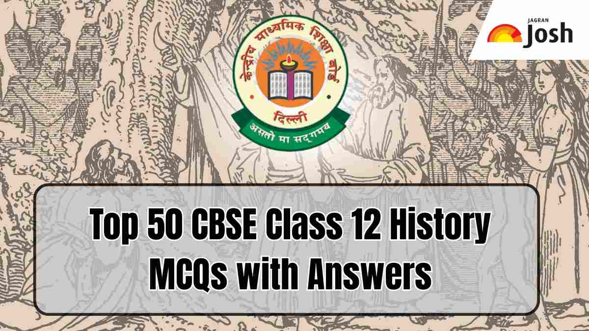 Top 50 CBSE Class 12 History MCQs with Answers for High Score in Pre ...