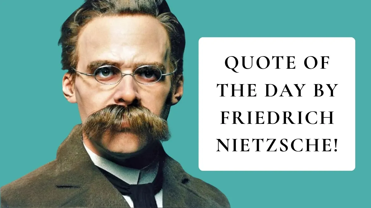 Quote of the Day by Friedrich Nietzsche: How to Apply it in Life?
