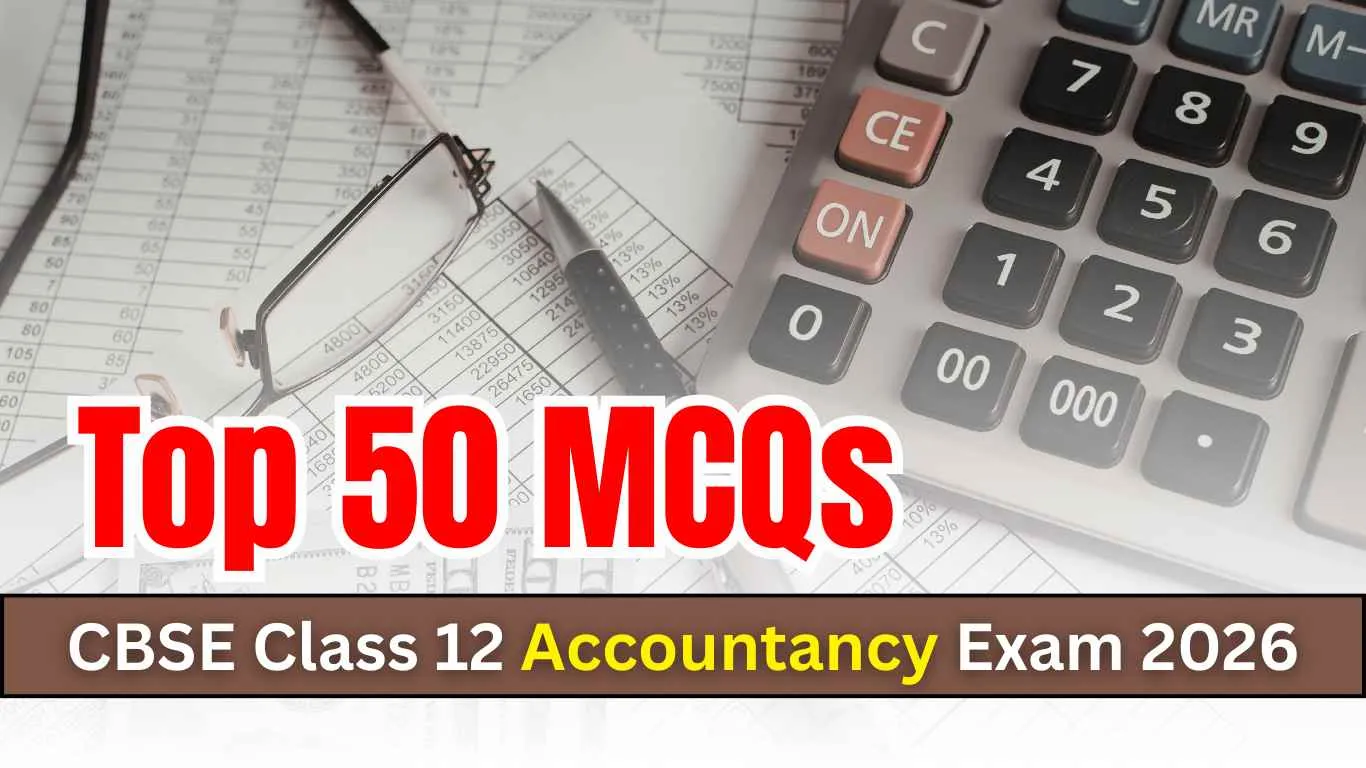 CBSE Class 12 Accountancy Exam 2026: Top 50 MCQs with Answers for High ...
