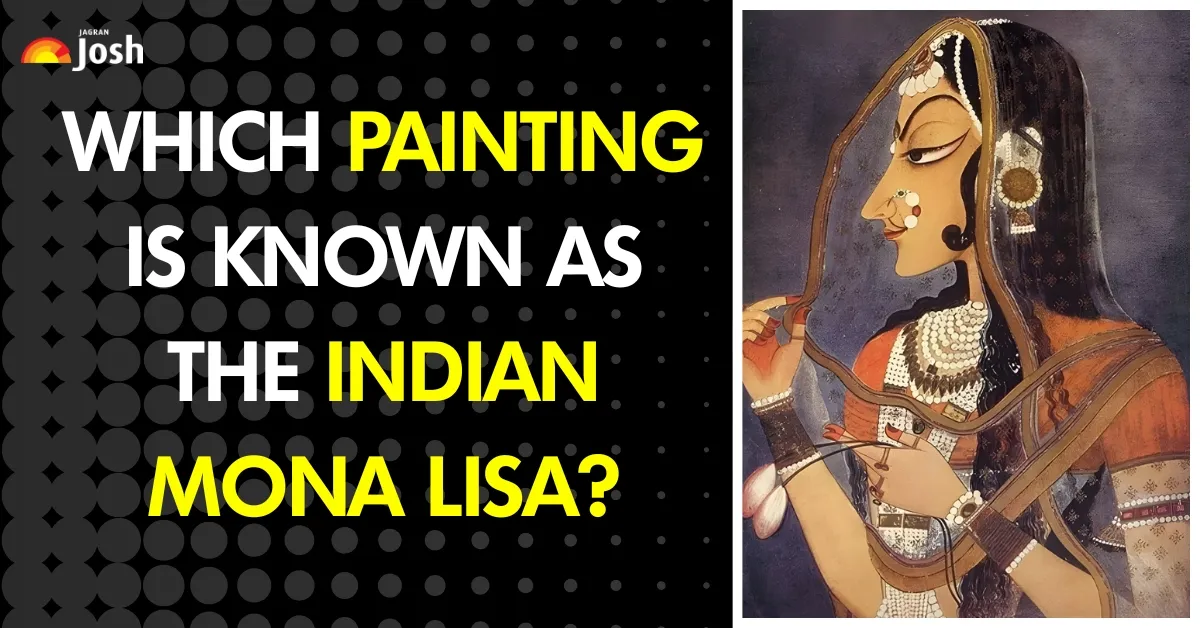 Which Painting is known as the Indian Mona Lisa?