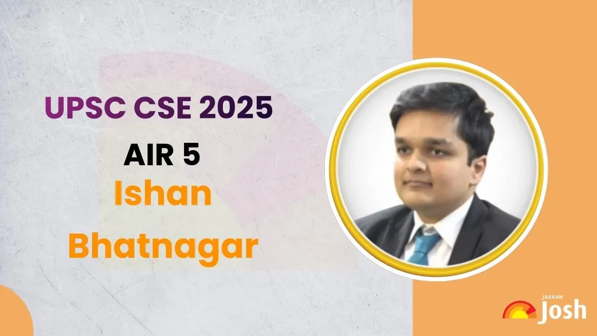 UPSC Topper 2025 AIR 5 Ishan Bhatnagar: Know His Education, Career ...