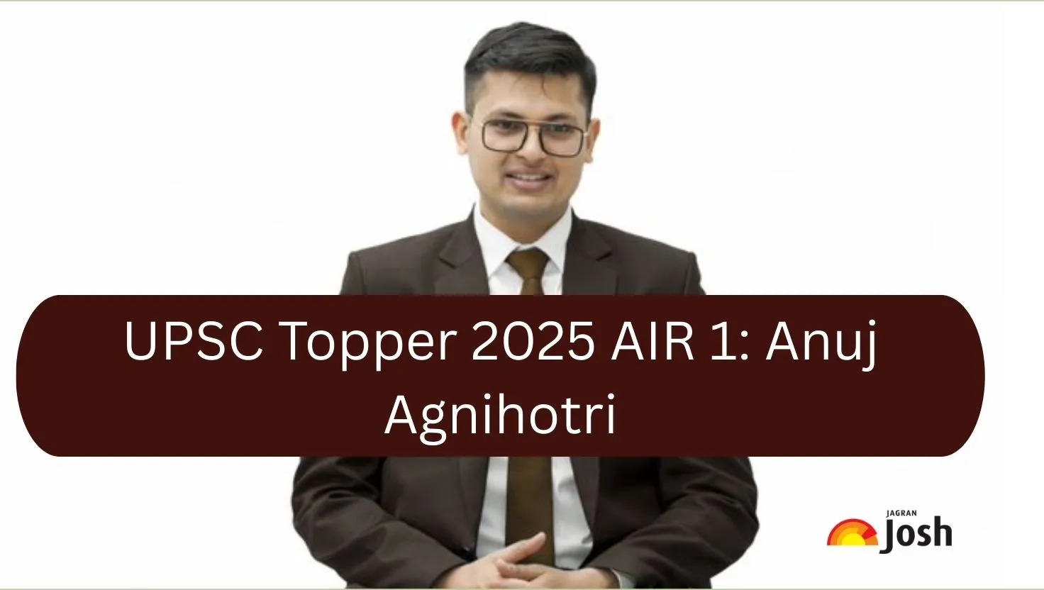 UPSC Topper 2025: Anuj Agnihotri, MBBS from AIIMS Jodhpur Cracks Civil ...