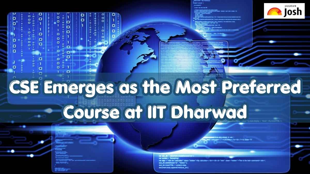 JEE Main 2026: CSE Emerges as the Most Preferred Course at IIT Dharwad ...