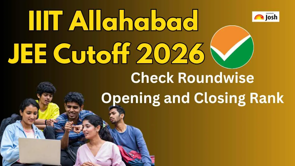 IIIT Allahabad JEE Cutoff 2026: Check Roundwise Opening and Closing Rank