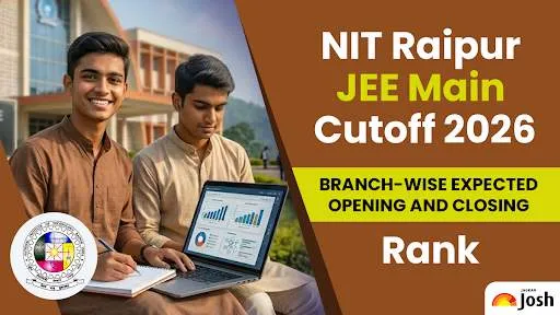 NIT Raipur JEE Main Cutoff 2026: Branch-Wise Expected Opening and ...