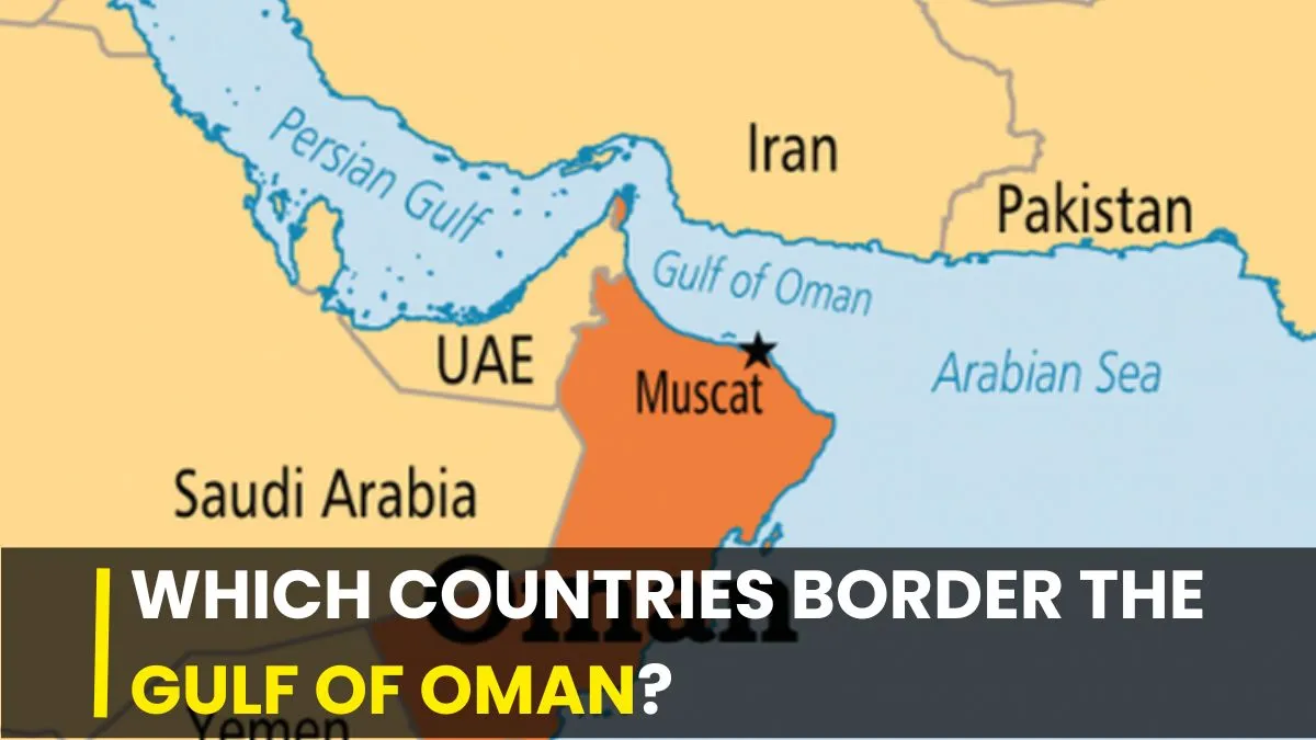 Which countries border the Gulf of Oman, and its strategic importance ...