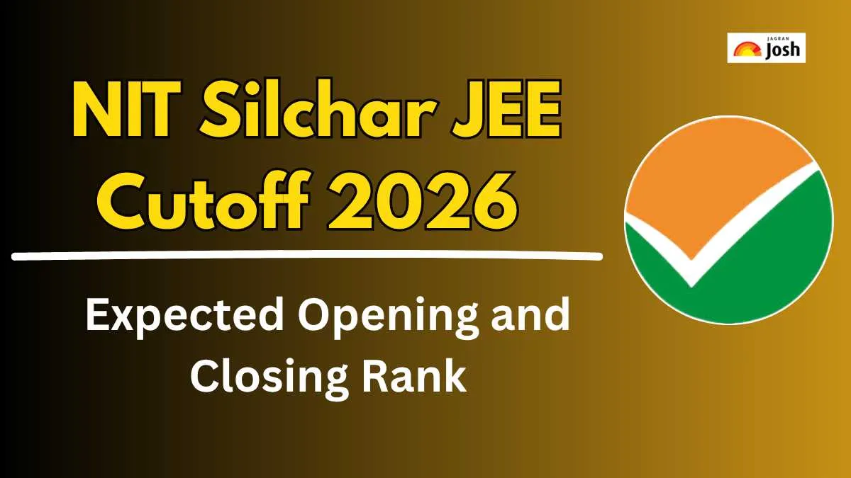 NIT Silchar JEE Main Cutoff 2026: Expected Opening & Closing Rank