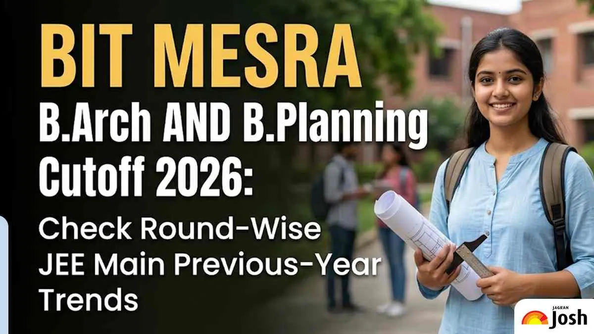 BIT Mesra B.Arch and B.Planning Cutoff 2026: Check Round-Wise JEE Main ...
