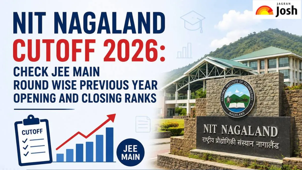 NIT Nagaland Cutoff 2026: Check JEE Main Round Wise Previous Year ...