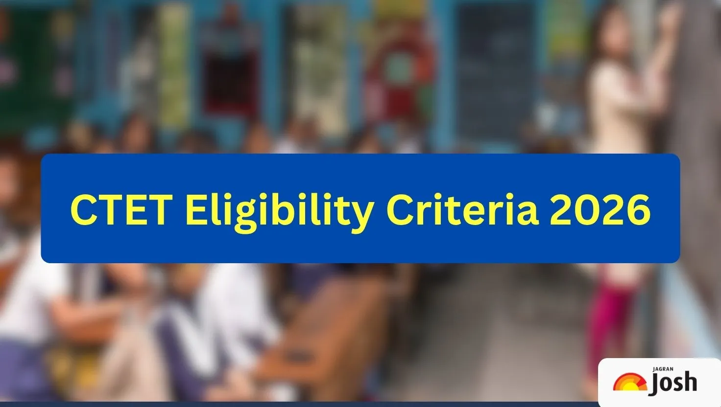 CTET Eligibility Criteria 2026: Check Educational Qualification for ...