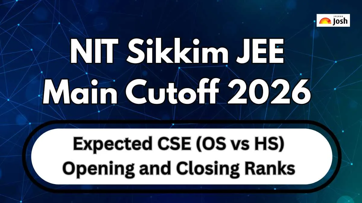 NIT Sikkim JEE Main Cutoff 2026: Expected CSE (OS vs HS) Opening and ...