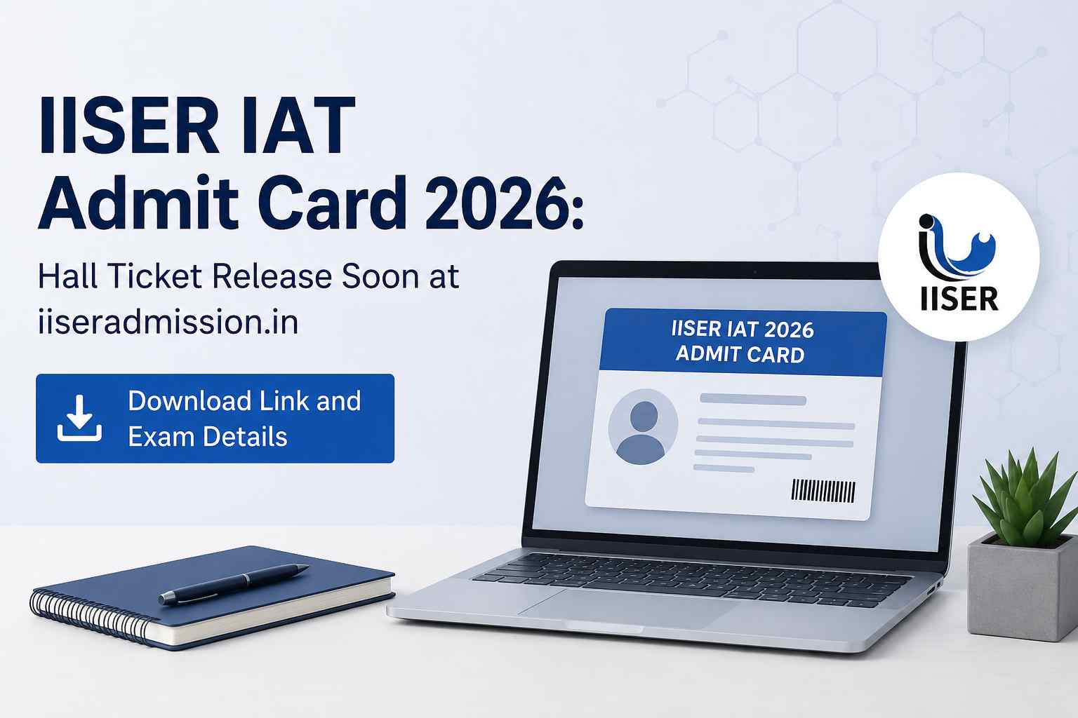 IISER IAT Admit Card 2026: Hall Ticket Release Soon at iiseradmission ...