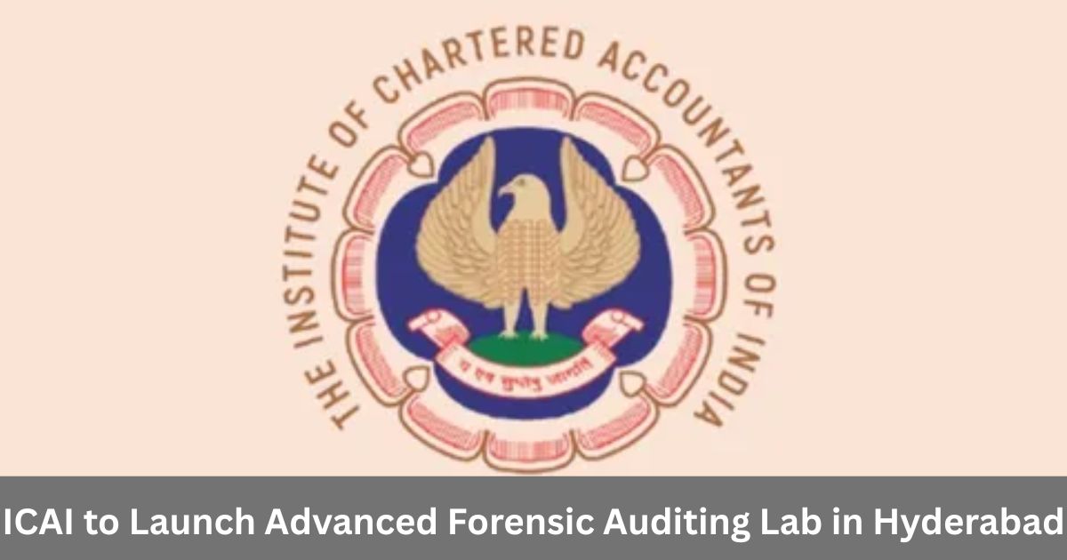 ICAI to Launch Advanced Forensic Auditing Lab in Hyderabad | Education ...