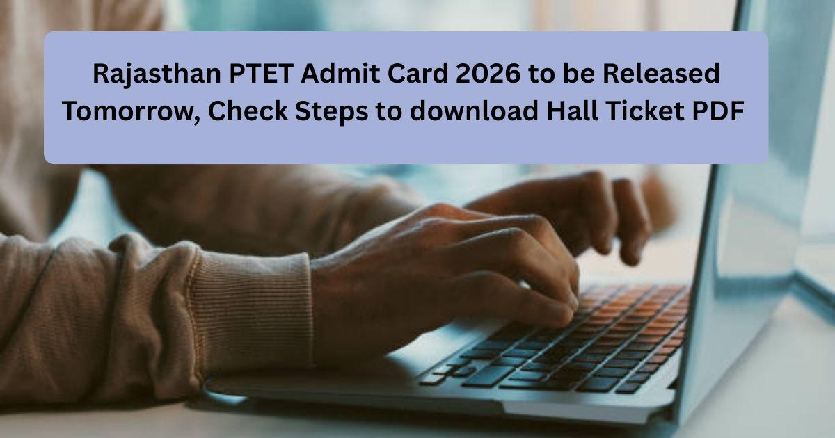 Rajasthan PTET Admit Card 2026 to be Released Tomorrow, Check Steps to ...