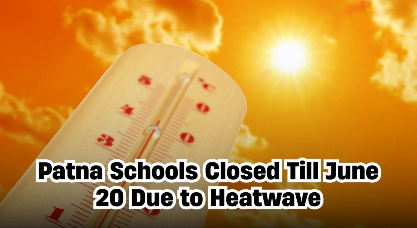 Patna Schools Closed Till June 20 Due to Heatwave; DM Orders Suspension ...