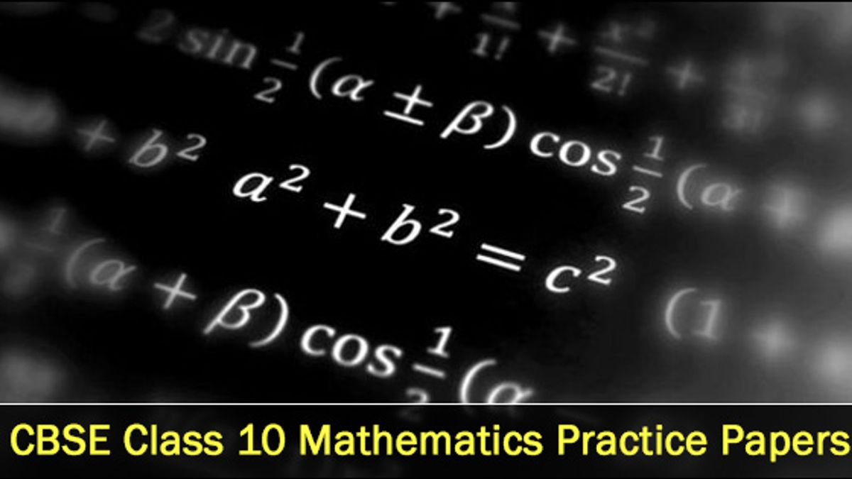 CBSE Class 10 Mathematics Practice Papers CBSE Class 10 Mathematics Practice Papers