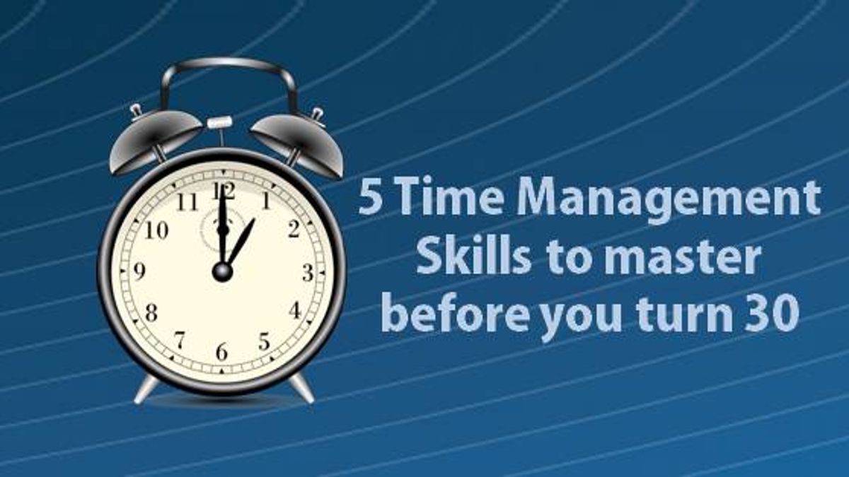 5 Time Management Skills to master before you reach 30 | Career