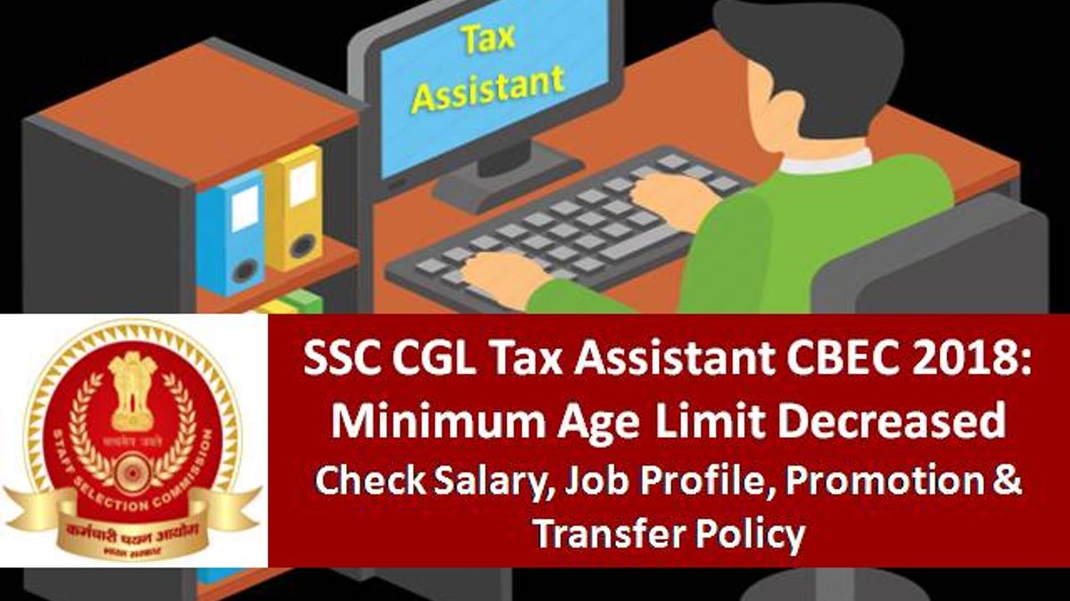 SSC CGL Tax Assistant CBEC CBDT 2018 Minimum Age Limit Decreased Check SSC CGL Tax Assistant CBEC CBDT 2018 Minimum Age Limit Decreased Check