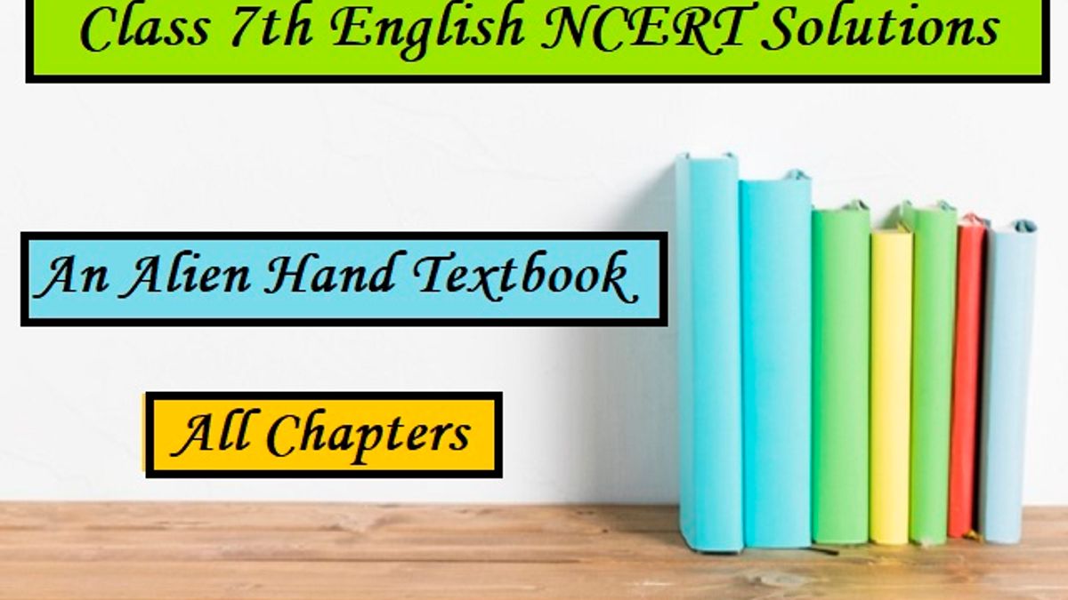 NCERT Solutions for Class 7 English: An Alien Hand Textbook - All Chapters